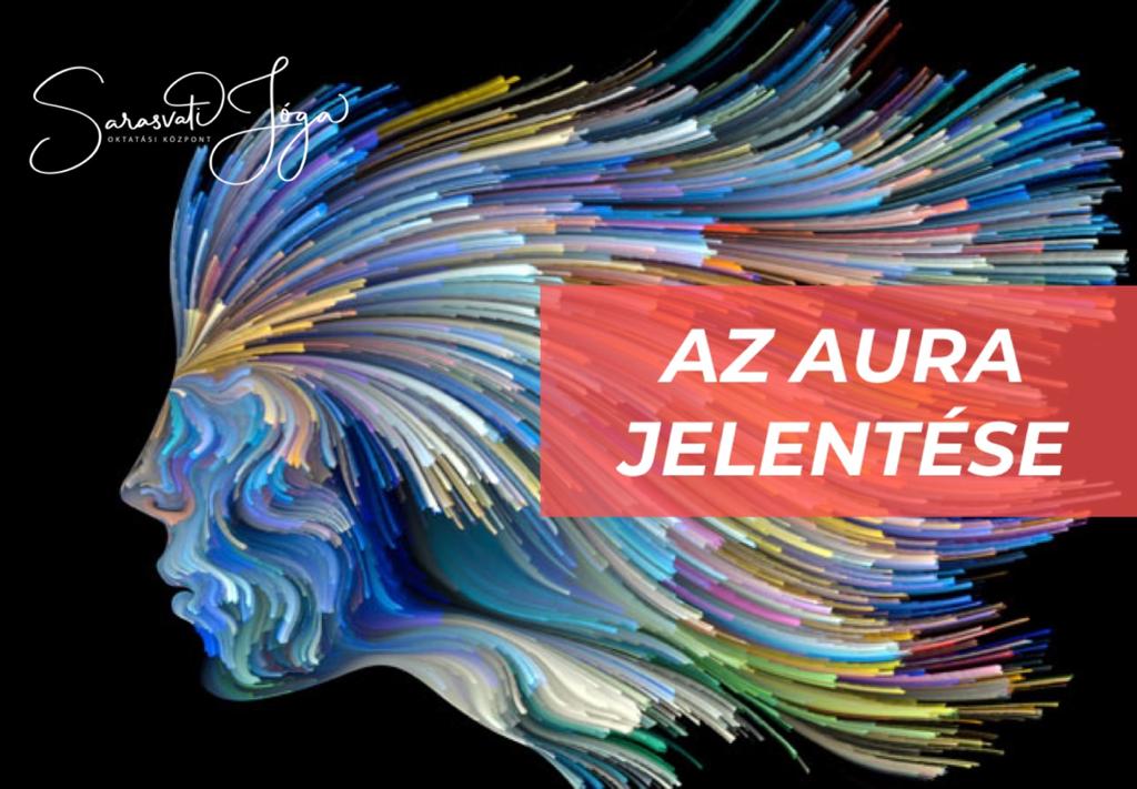 Az aura jelentése – Sarasvati Alapítvány és Mozgásstúdió